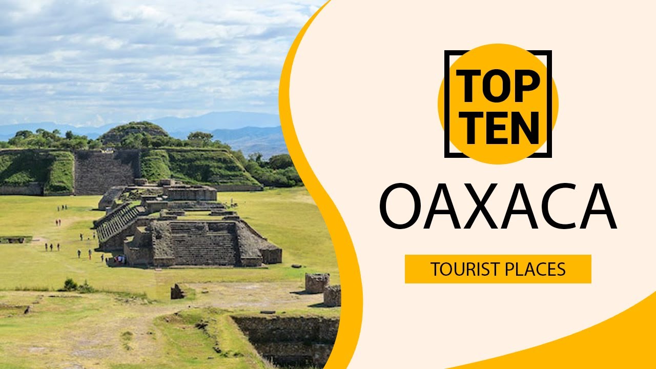 Top 10 Best Tourist Places to Visit in Oaxaca | Mexico - English
