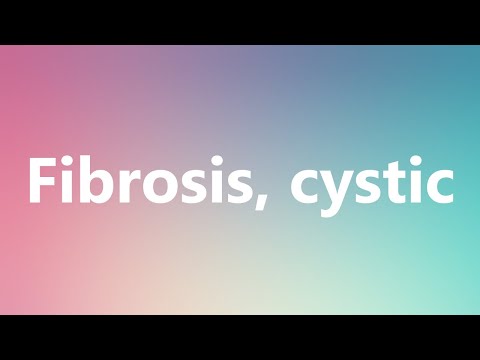 Fibrosis, cystic - Medical Meaning and Pronunciation