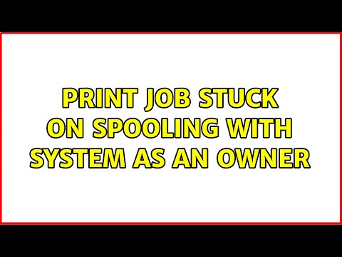 Print job stuck on spooling with SYSTEM as an Owner