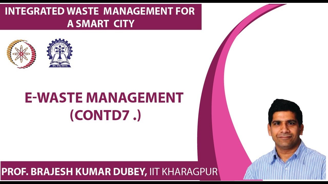 Lecture 60 : E-Waste Management (Contd7.)