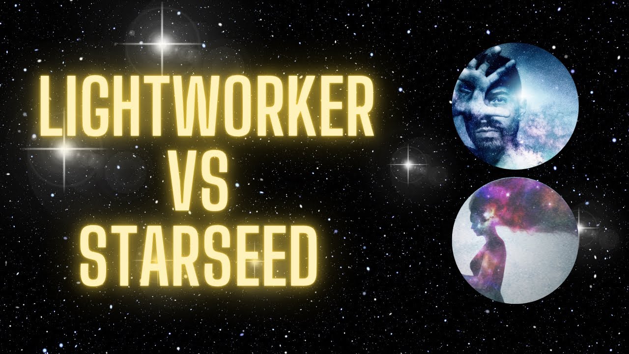 Lightworker vs Starseed - What's the difference between a Lightworker and a Starseed? Are you one?