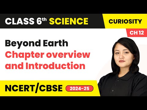 Beyond Earth - Chapter overview and Introduction | Class 6 Science Chapter 12 | CBSE 2024-25
