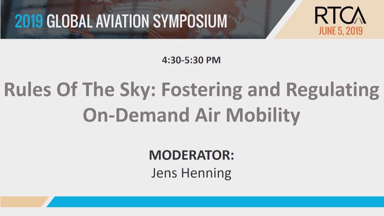 RTCA 2019 Symposium: 07 Rules of the Sky: Fostering and Regulating On Demand Air Mobility