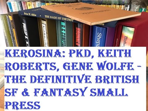 KEROSINA: Keith Roberts, Philip K Dick, Gene Wolfe...The Definitive Science Fiction Small Press