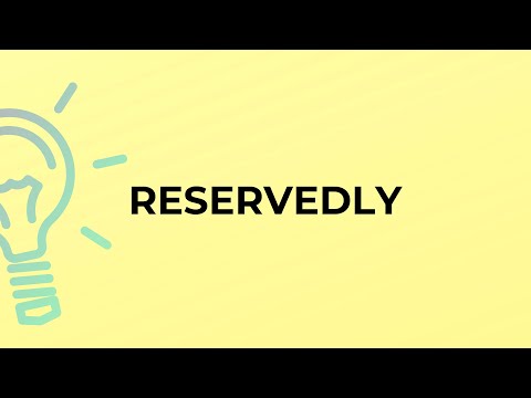 What is the meaning of the word RESERVEDLY?