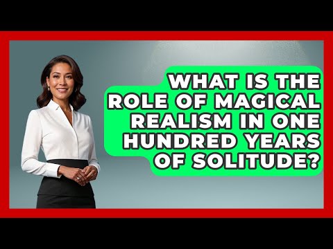 What Is The Role Of Magical Realism In One Hundred Years Of Solitude? - Literary Icons