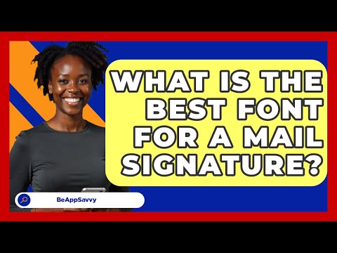 What Is The Best Font For A Mail Signature? - Be App Savvy