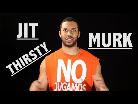 Ghetto Vocab: Jit, Murk, Thirsty