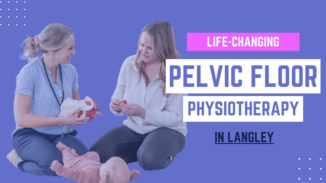 Life-Changing Pelvic Floor Physiotherapy Services in Langley, BC