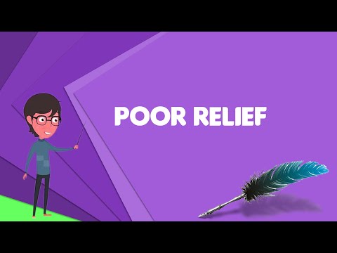What is Poor relief? Explain Poor relief, Define Poor relief, Meaning of Poor relief