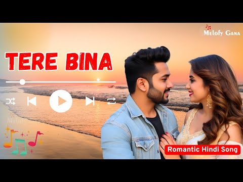 Tere Bina Male Version | Romantic Hindi Love Song 2025 | Latest Bollywood Hindi Song | MelofyGana