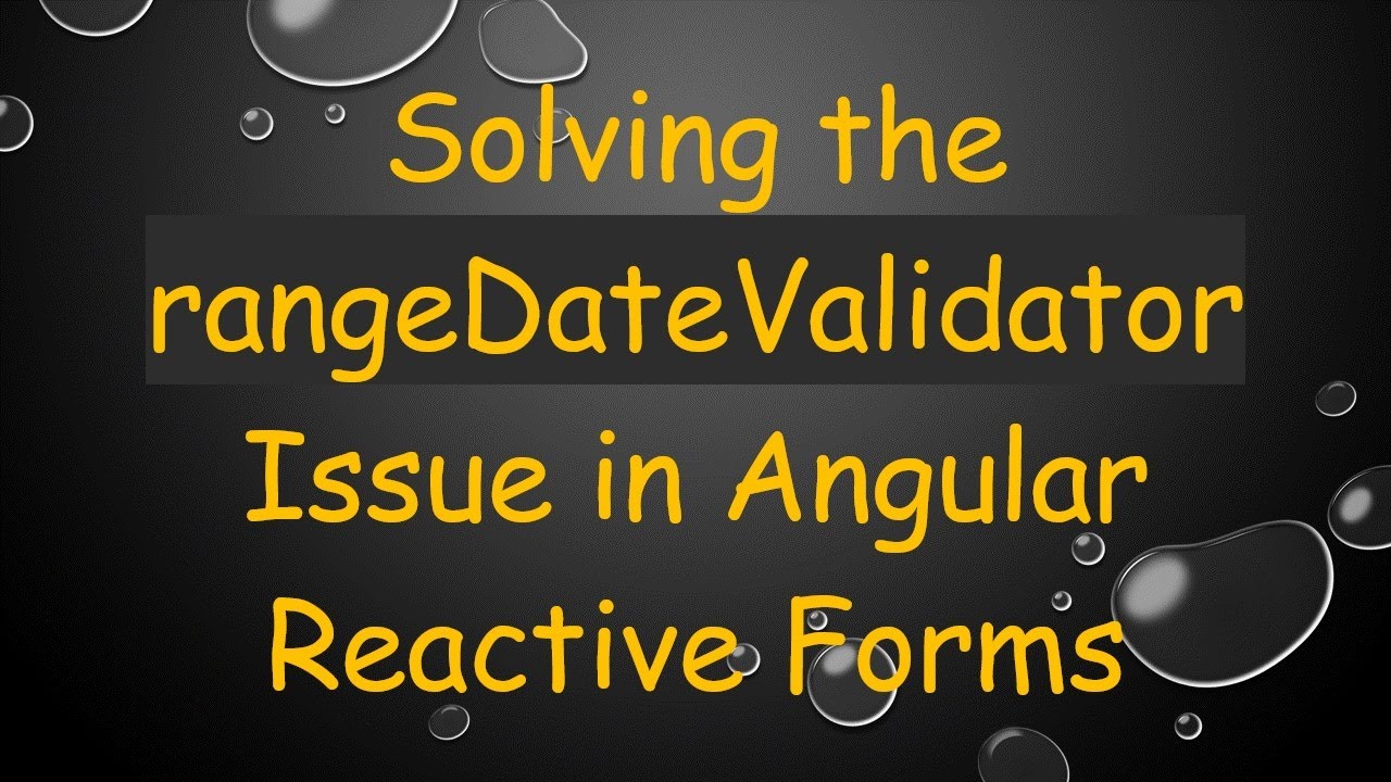 Solving the rangeDateValidator Issue in Angular Reactive Forms