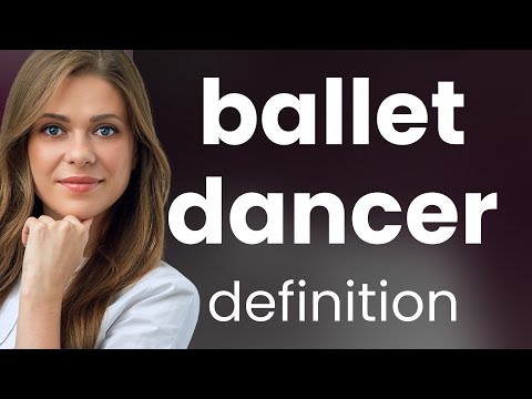 Ballet dancer — BALLET DANCER meaning