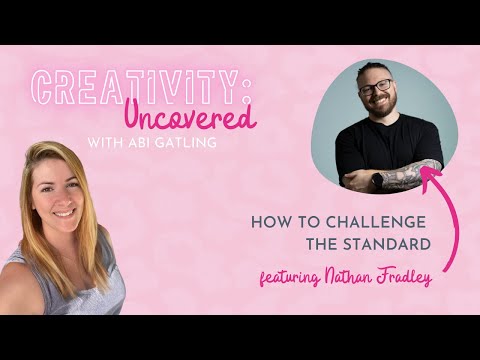 How to Challenge the Standard  [Creativity: Uncovered by Abi Gatling]