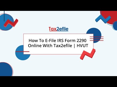 How To E-File IRS Form 2290 Online With Tax2efile | HVUT