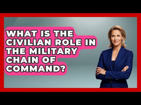 What Is The Civilian Role In The Military Chain Of Command? - Tactical Warfare Experts