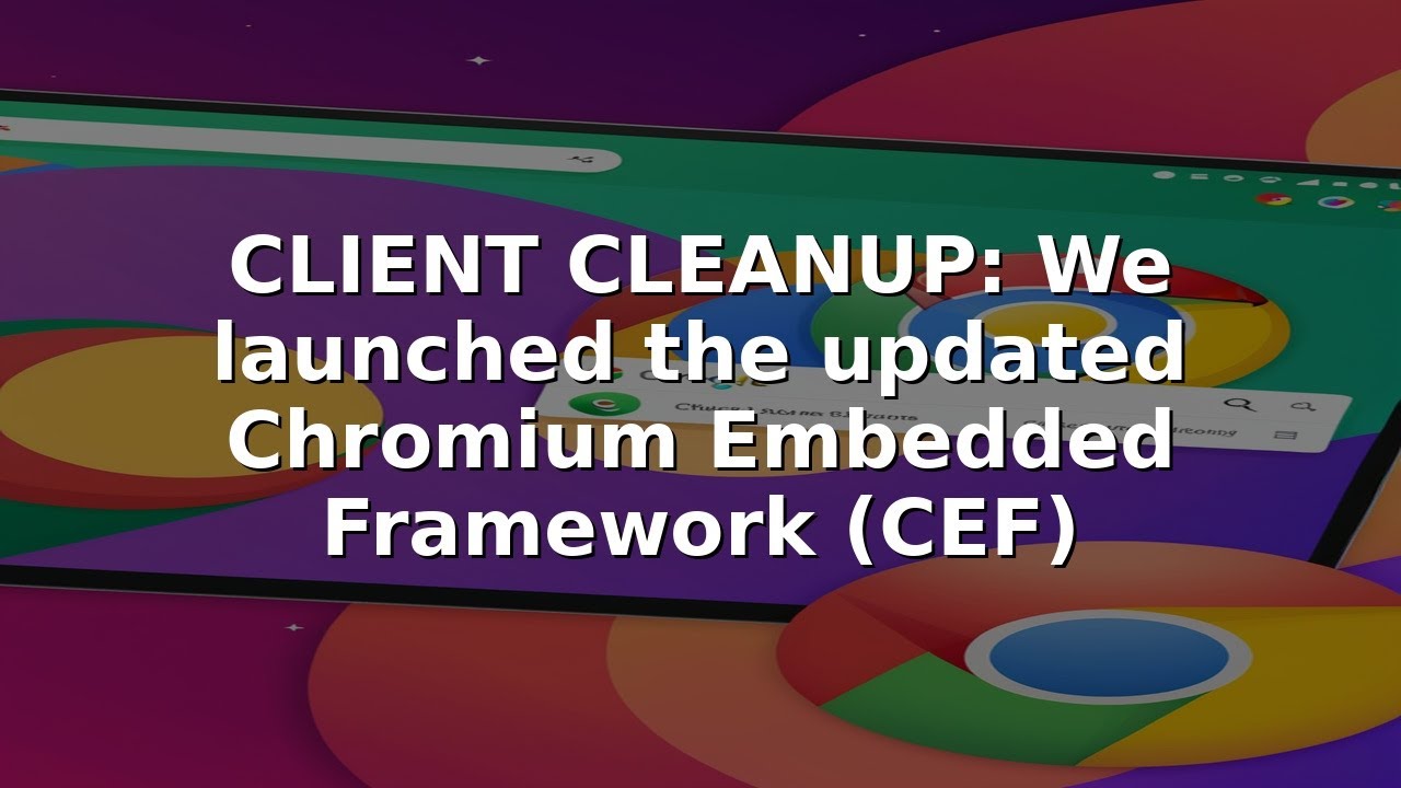 CLIENT CLEANUP: We launched the updated Chromium Embedded Framework (CEF) #Shorts