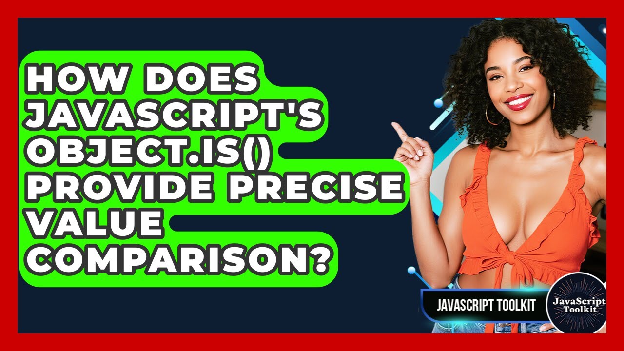 How Does JavaScript's Object.is() Provide Precise Value Comparison? - JavaScript Toolkit