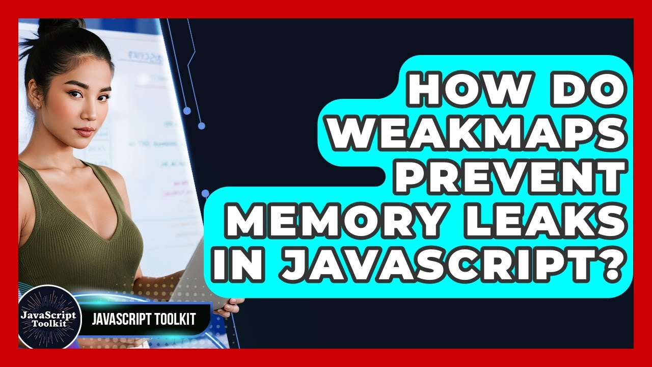 How Do WeakMaps Prevent Memory Leaks In JavaScript? - JavaScript Toolkit