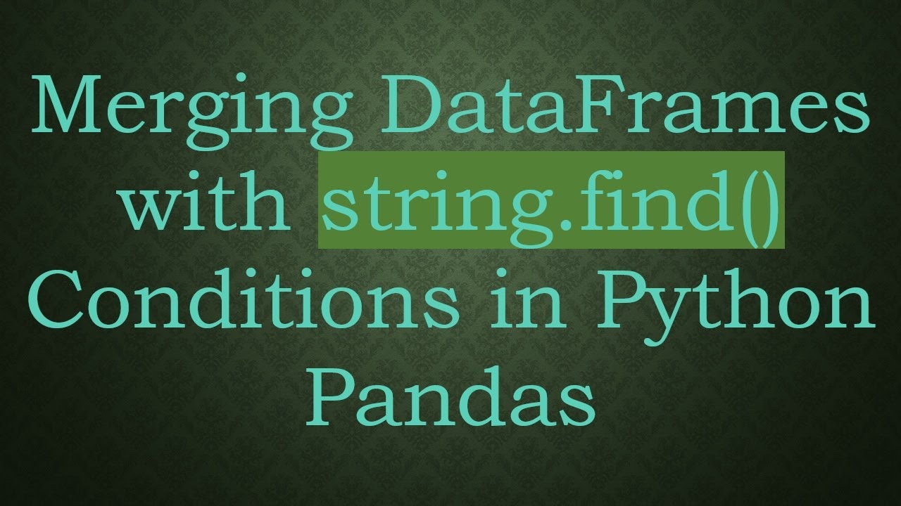 Merging DataFrames with string.find() Conditions in Python Pandas