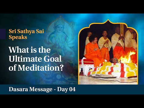 What is the Ultimate Goal of Meditation? | Excerpts from the Divine Discourse | Dasara Message Day 4