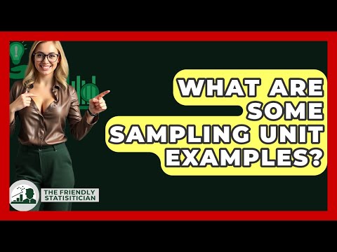 What Are Some Sampling Unit Examples? - The Friendly Statistician