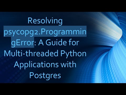 Resolving psycopg2.ProgrammingError: A Guide for Multi-threaded Python Applications with Postgres