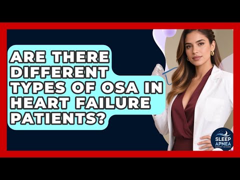 Are There Different Types Of OSA In Heart Failure Patients? - Sleep Apnea Support Network