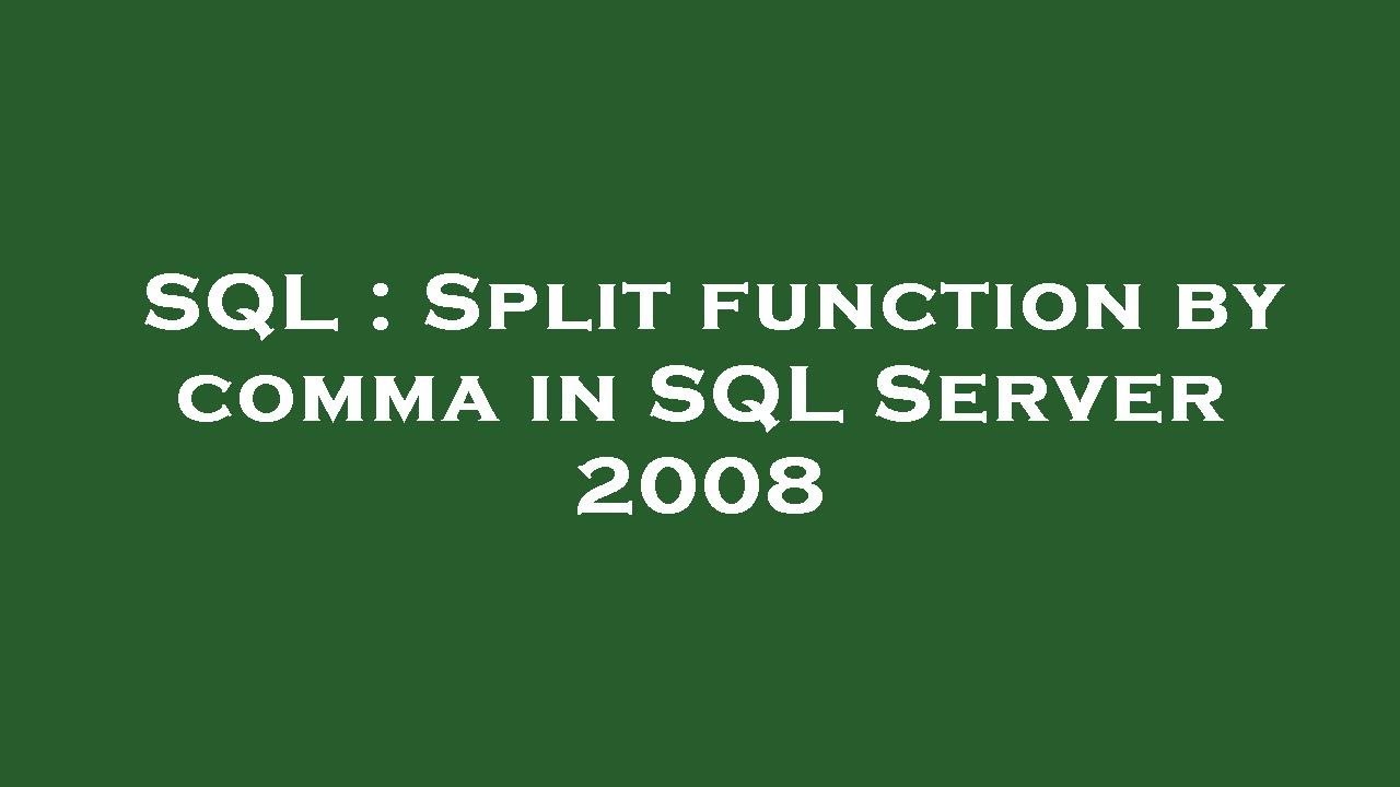 SQL : Split function by comma in SQL Server 2008