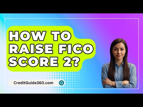 How To Raise FICO Score 2? - CreditGuide360.com