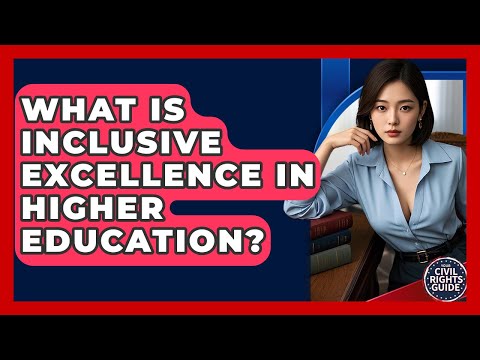 What Is Inclusive Excellence In Higher Education? - Your Civil Rights Guide