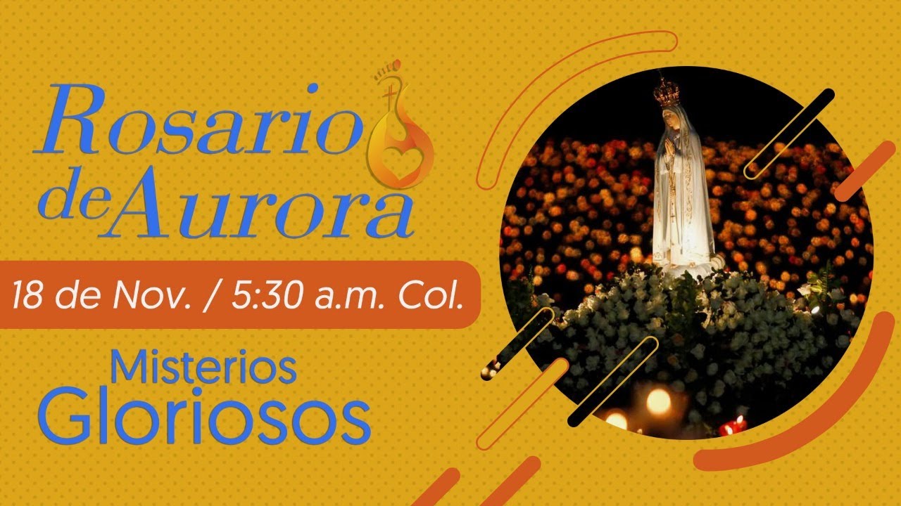 ROSARIO DE AURORA / MISTERIOS GLORIOSOS (18 DE NOV.)