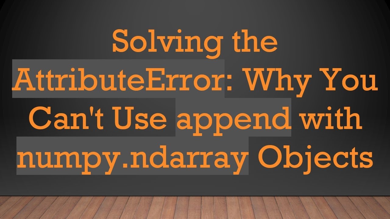 Solving the AttributeError: Why You Can't Use append with numpy.ndarray Objects