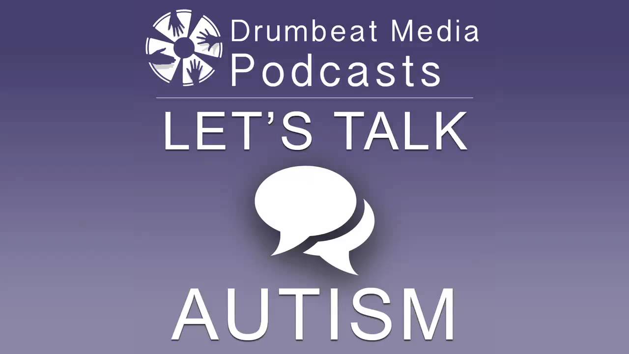 Drumbeat Media Podcasts: Let's Talk Autism Episode 1 - Next Steps