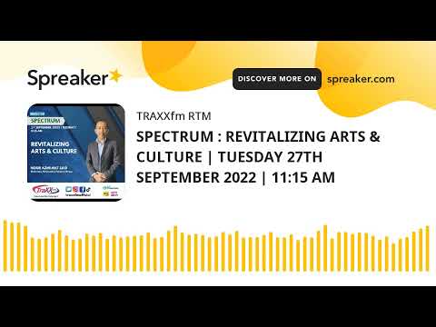 SPECTRUM : REVITALIZING ARTS & CULTURE | TUESDAY 27TH SEPTEMBER 2022 | 11:15 AM