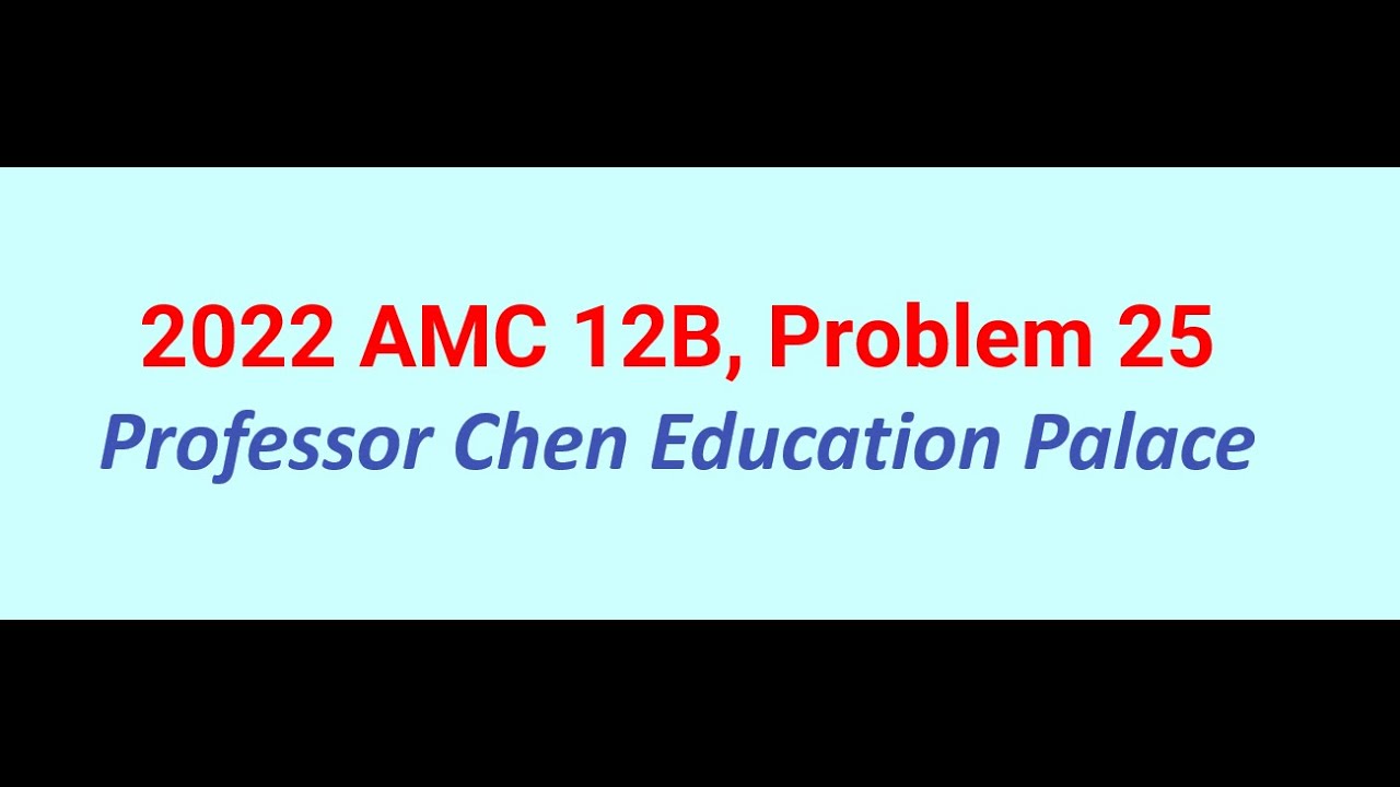 2022 AMC 12B Problem 25