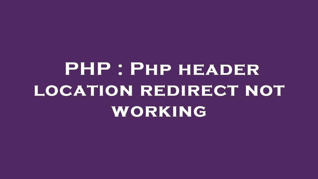 PHP : Php header location redirect not working