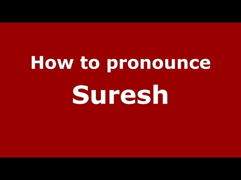 How to pronounce Suresh (Kannada/Karnataka, India) - PronounceNames.com