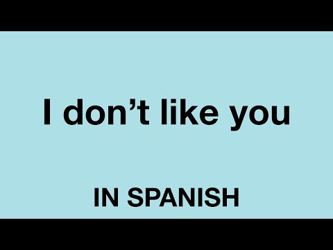 How To Say (I don't like you) In Spanish