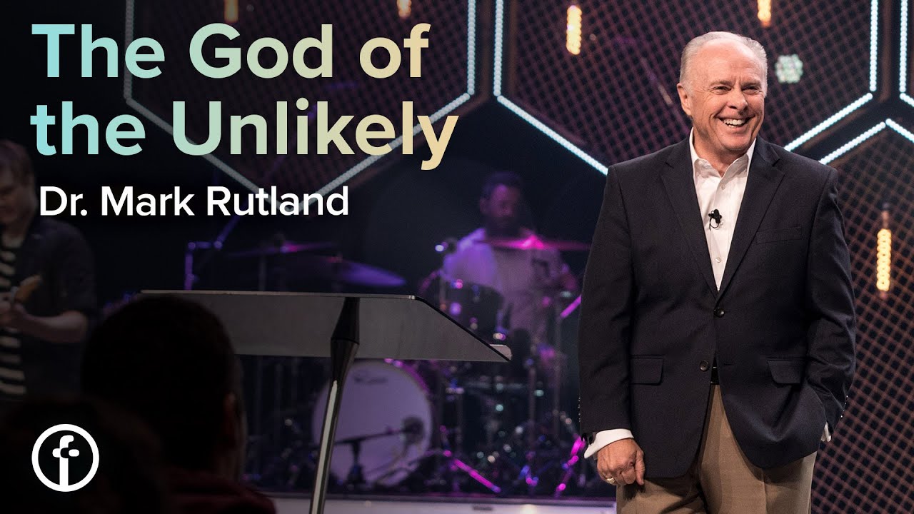 The God of the Unlikely by Dr. Mark Rutland | Free Chapel