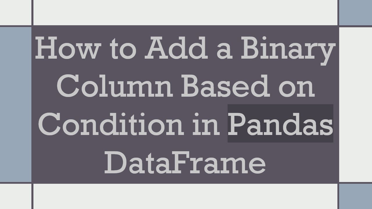 How to Add a Binary Column Based on Condition in Pandas DataFrame