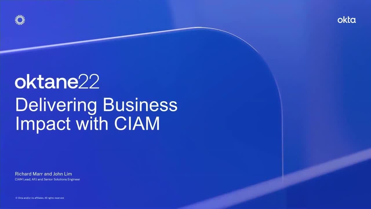 Delivering Business Impact with CIAM | Oktane 2022