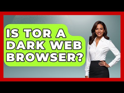 Is TOR A Dark Web Browser? - Tactical Warfare Experts