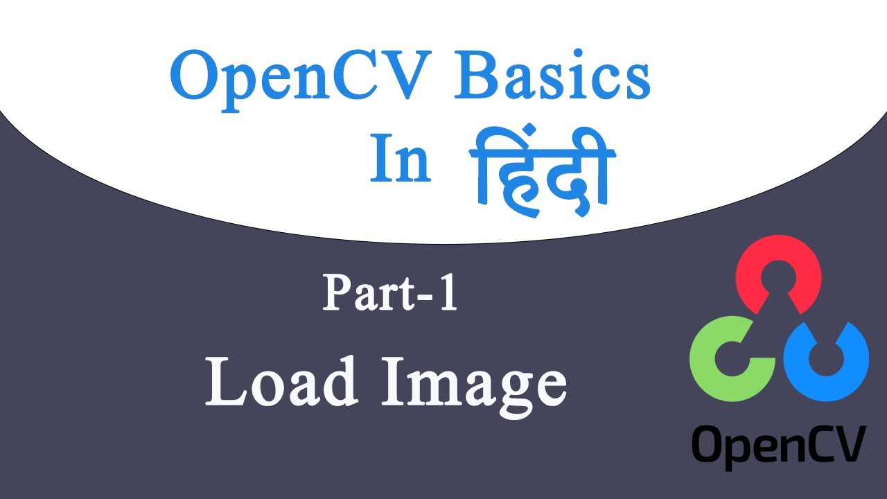 OpenCV in हिंदी | Load Image | live coding | hands on | opencv tutorial python in हिंदी | Part-1
