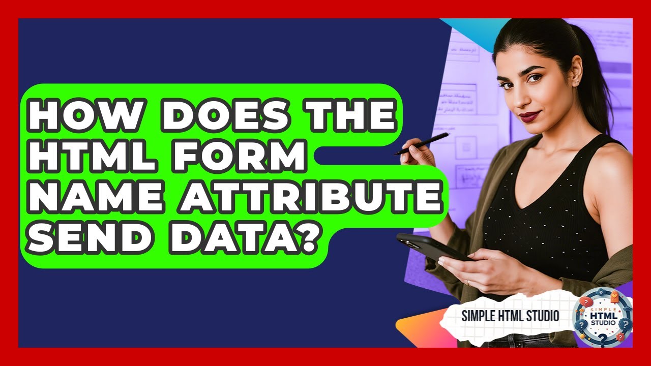 How Does The HTML Form Name Attribute Send Data? - Simple HTML Studio