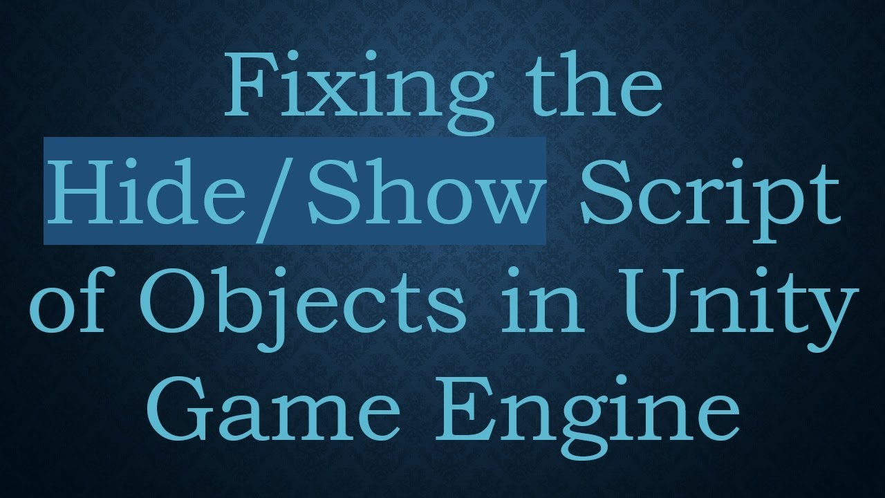 Fixing the Hide/Show Script of Objects in Unity Game Engine
