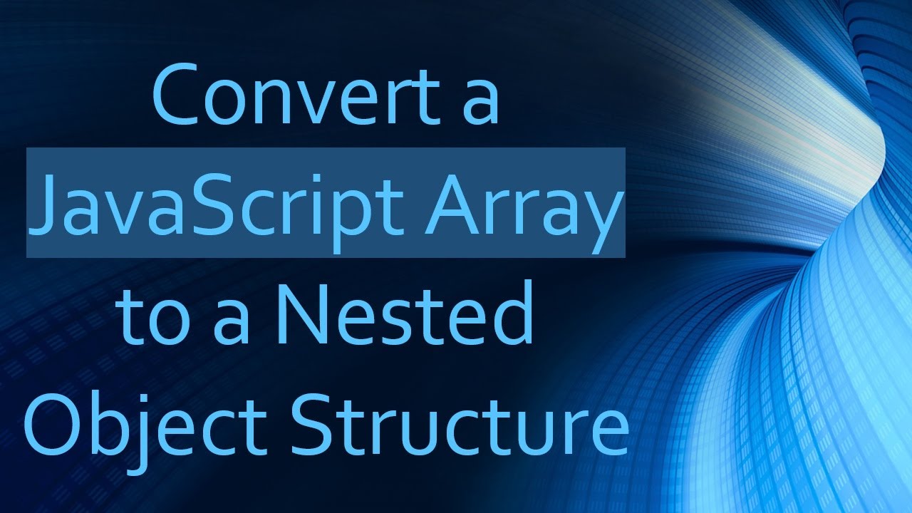 Convert a JavaScript Array to a Nested Object Structure