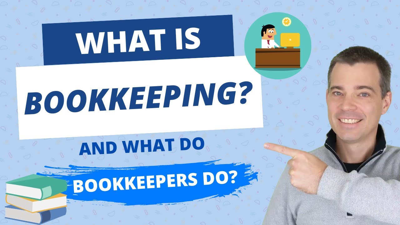 What is Bookkeeping and What Does a Bookkeeper Do?