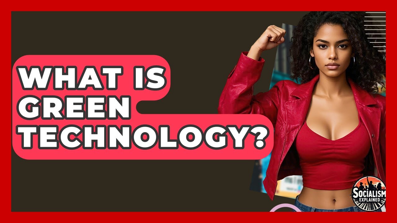 What Is Green Technology? - Socialism Explained