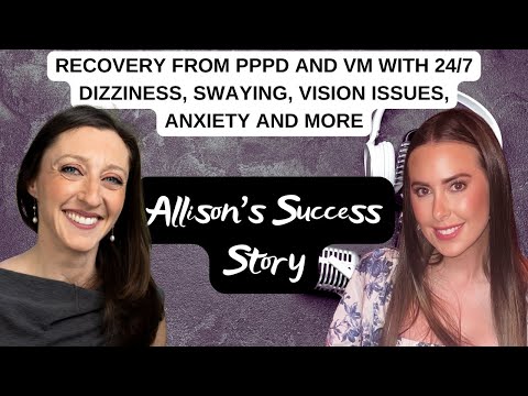 Allison H.’s Success Story: Recovery From PPPD and VM With 24/7 Dizziness and Other Intense Symptoms